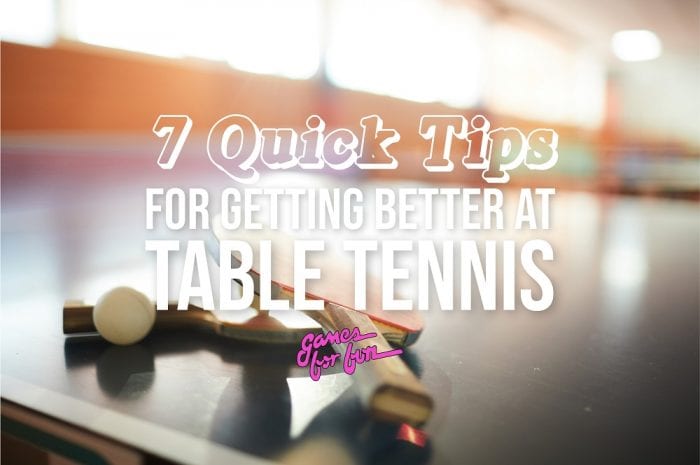 7 Table Tennis Tips | Games For Fun